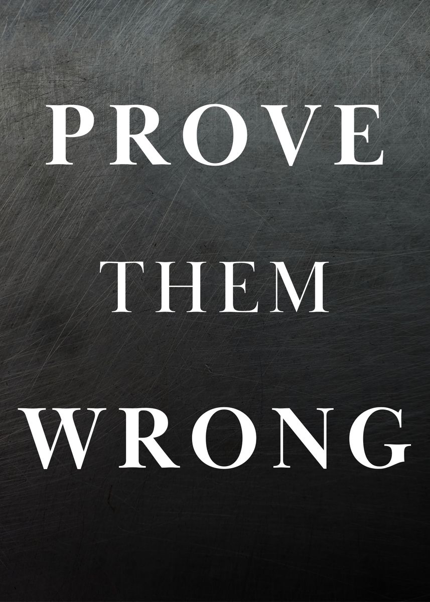 'Prove them wrong' Poster, picture, metal print, paint by Mick D | Displate