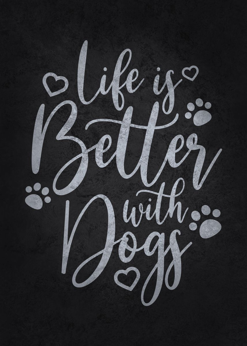 'Life Is Better With Dogs' Poster, picture, metal print, paint by GOHAN ...