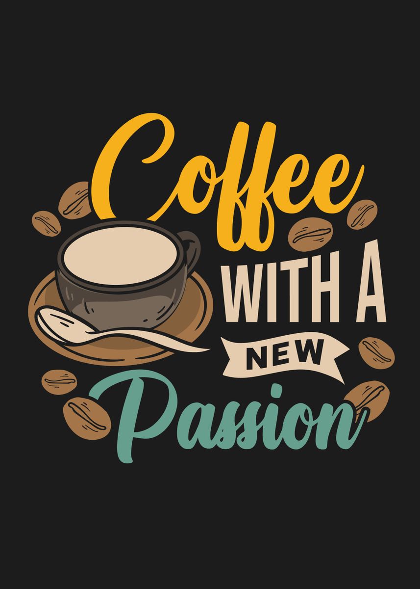 'Coffee With New Passion' Poster, picture, metal print, paint by ...