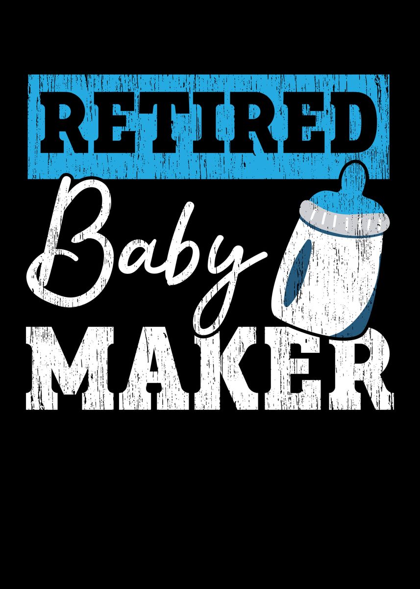 'Retired Baby Maker' Poster, picture, metal print, paint by NAO | Displate