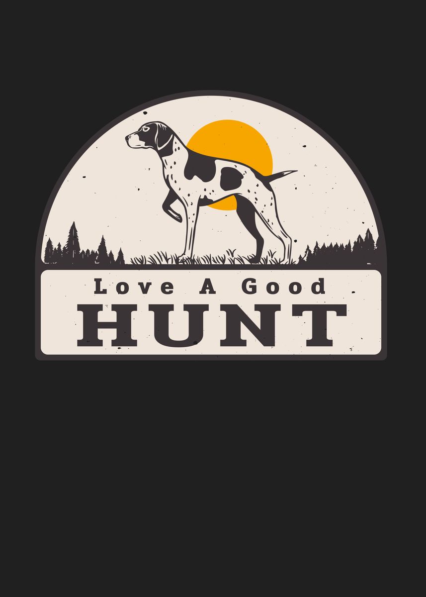 'Hunting Dog Good Hunt' Poster by Foxxy Merch | Displate