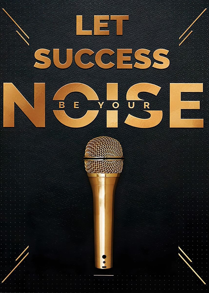 'Let Success Be Your Noise' Poster, picture, metal print, paint by Conceptual Photography | Displate