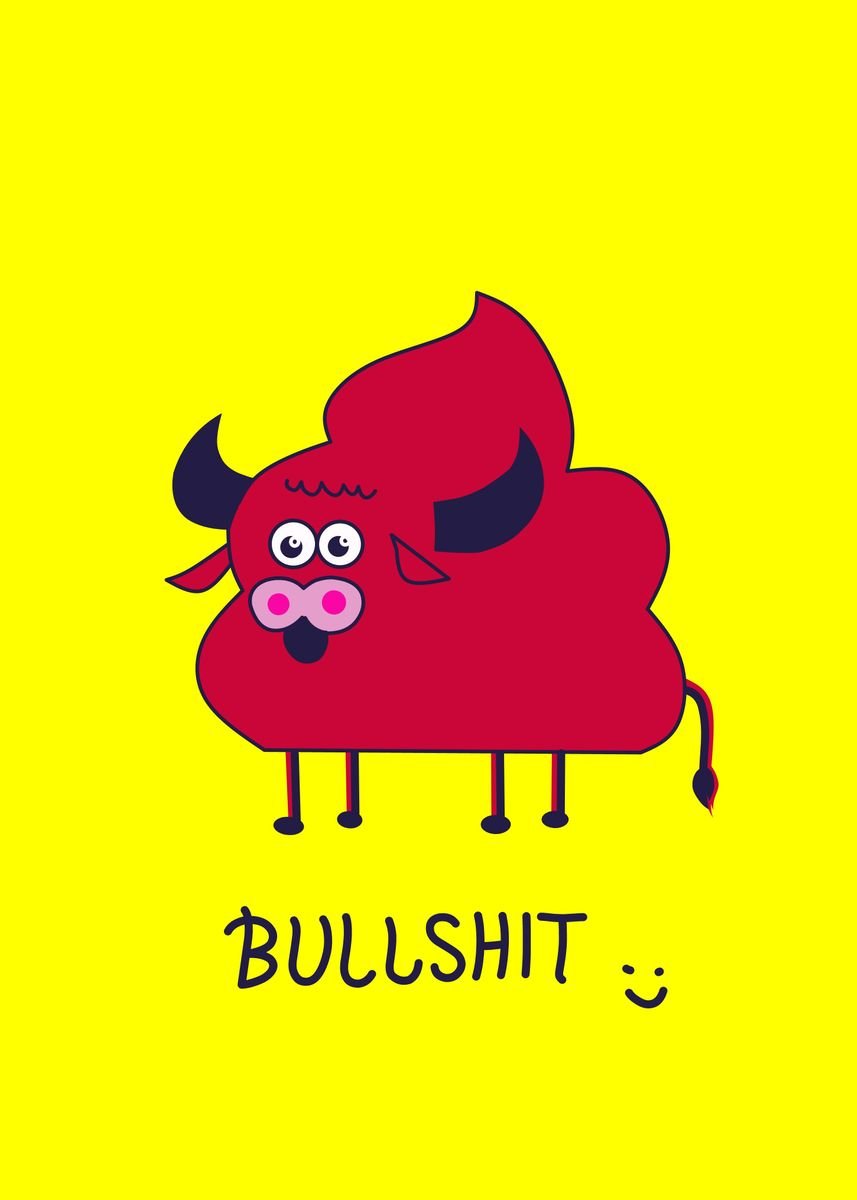 'bull shit' Poster, picture, metal print, paint by Mshel Tyan | Displate