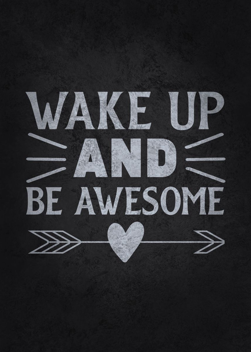 'Wake Up Be And Be Awesome' Poster, picture, metal print, paint by ...