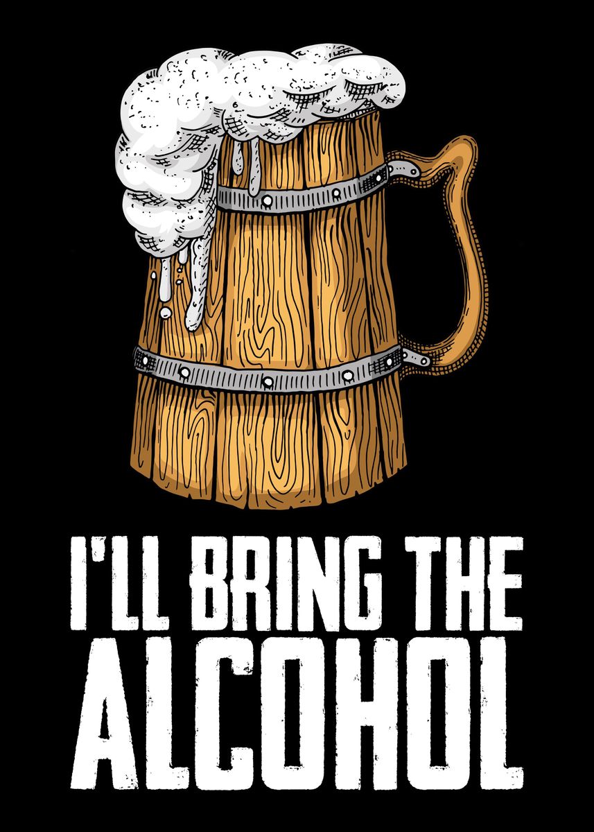 'Ill Bring The Alcohol' Poster, picture, metal print, paint by Stefanie ...