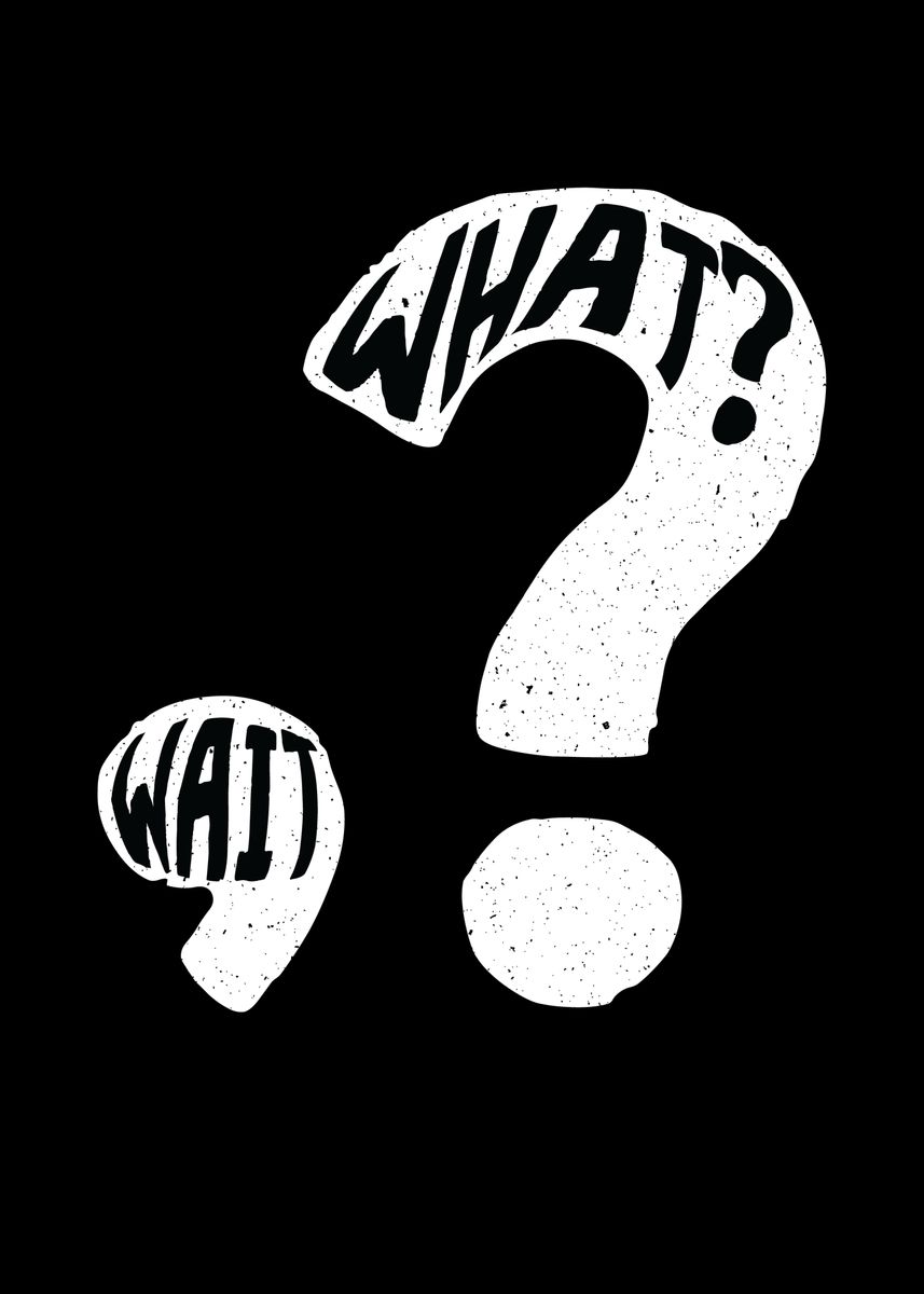 'What Wait Question Mark' Poster, picture, metal print, paint by Mooon ...