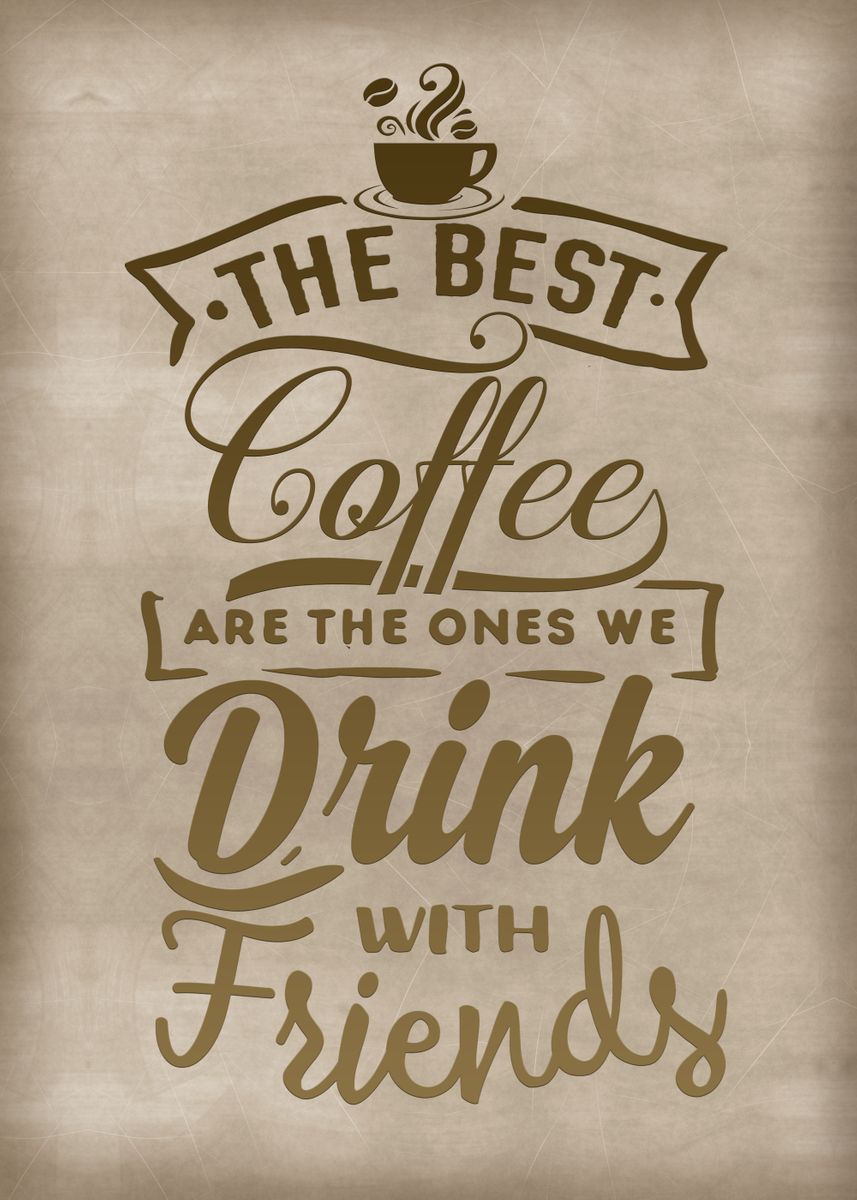 'The best coffee and friend' Poster, picture, metal print, paint by ...