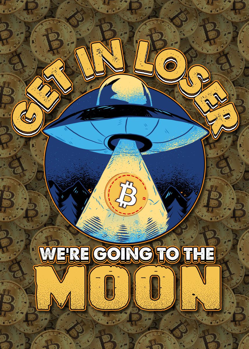 'Get In Loser Bitcoin' Poster by Chase Buckler | Displate