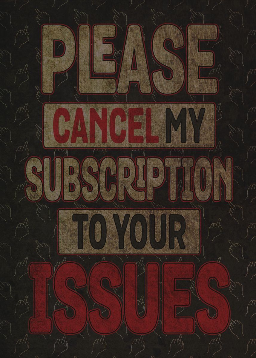 'Cancel My Subscription' Poster, picture, metal print, paint by Chase ...