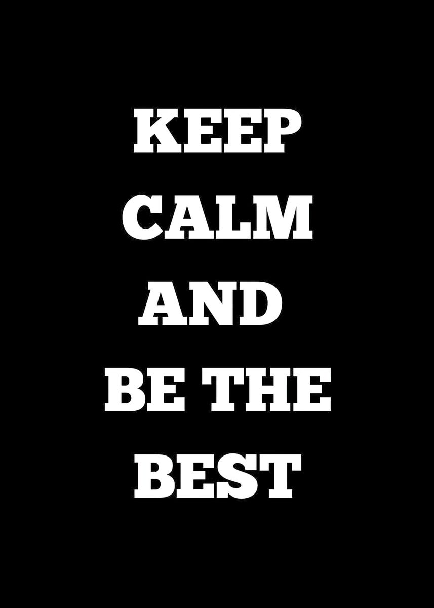 'Keep Calm And Be The Best' Poster, picture, metal print, paint by ...