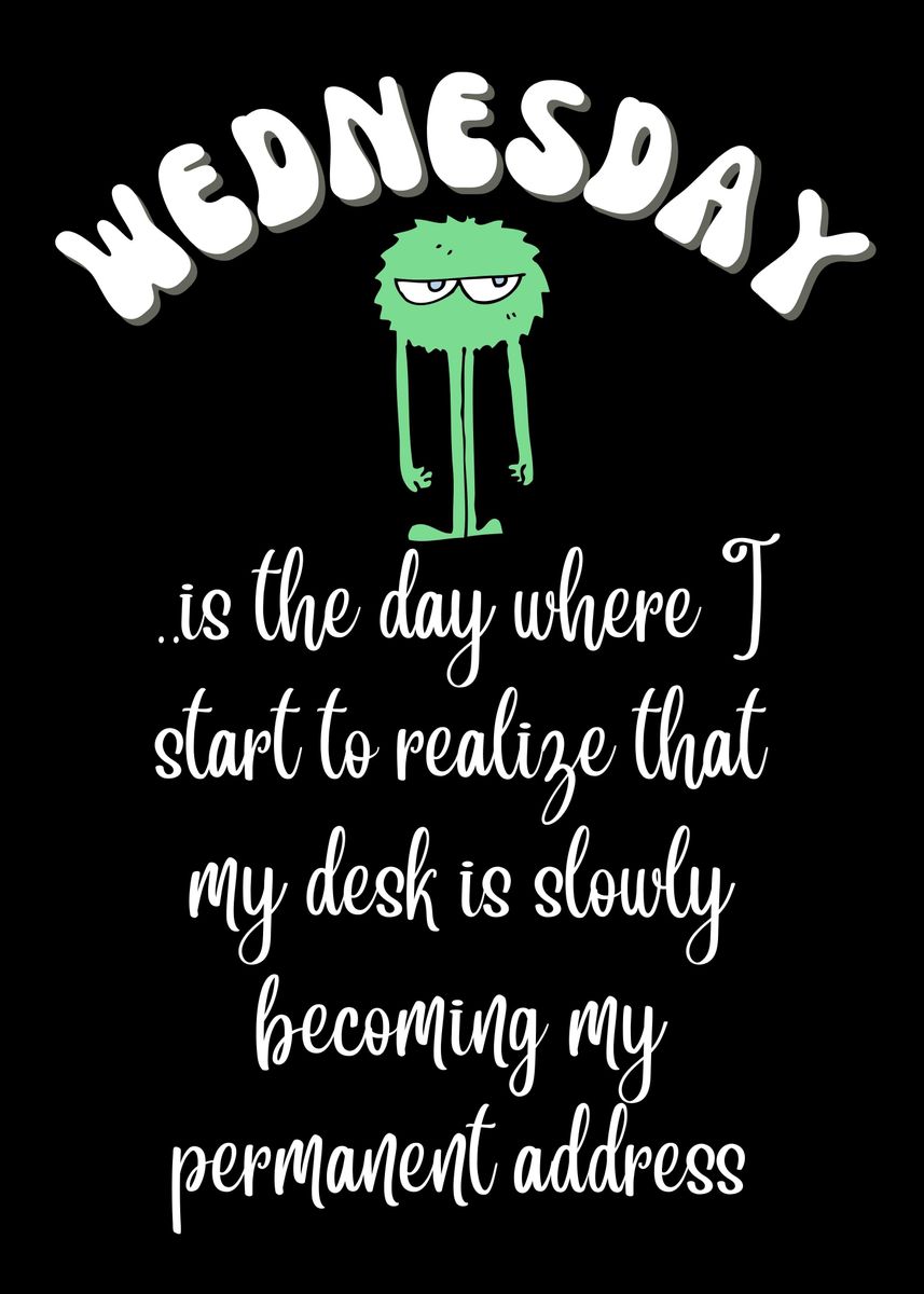 'Wednesday Quote Poster' Poster, picture, metal print, paint by ...