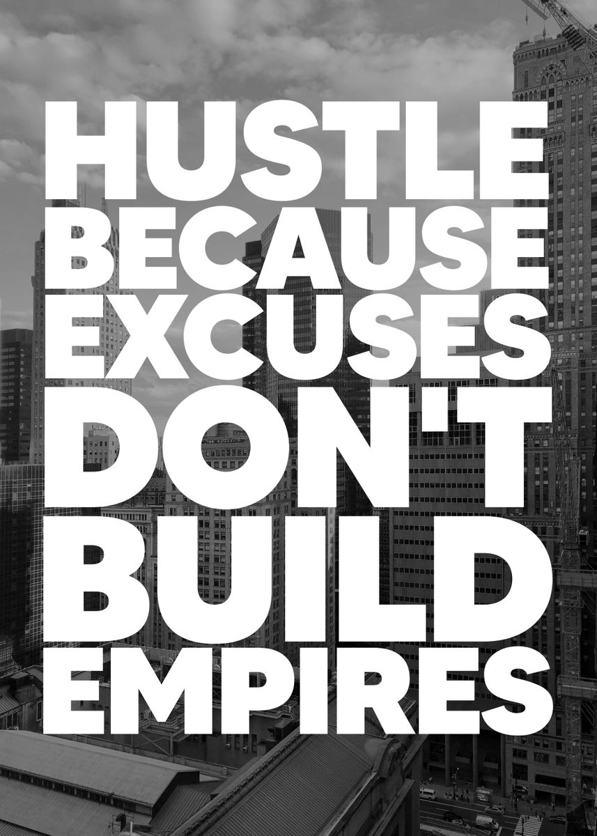 'Excuses Dont Build Empires' Poster by mcmtdesigns | Displate