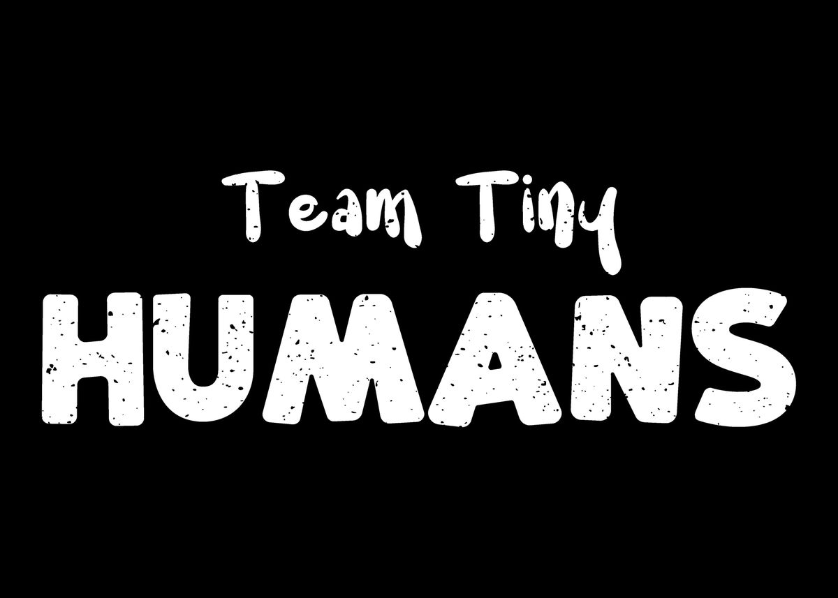 'Team Tiny Humans' Poster by DesignsByJnk5 | Displate