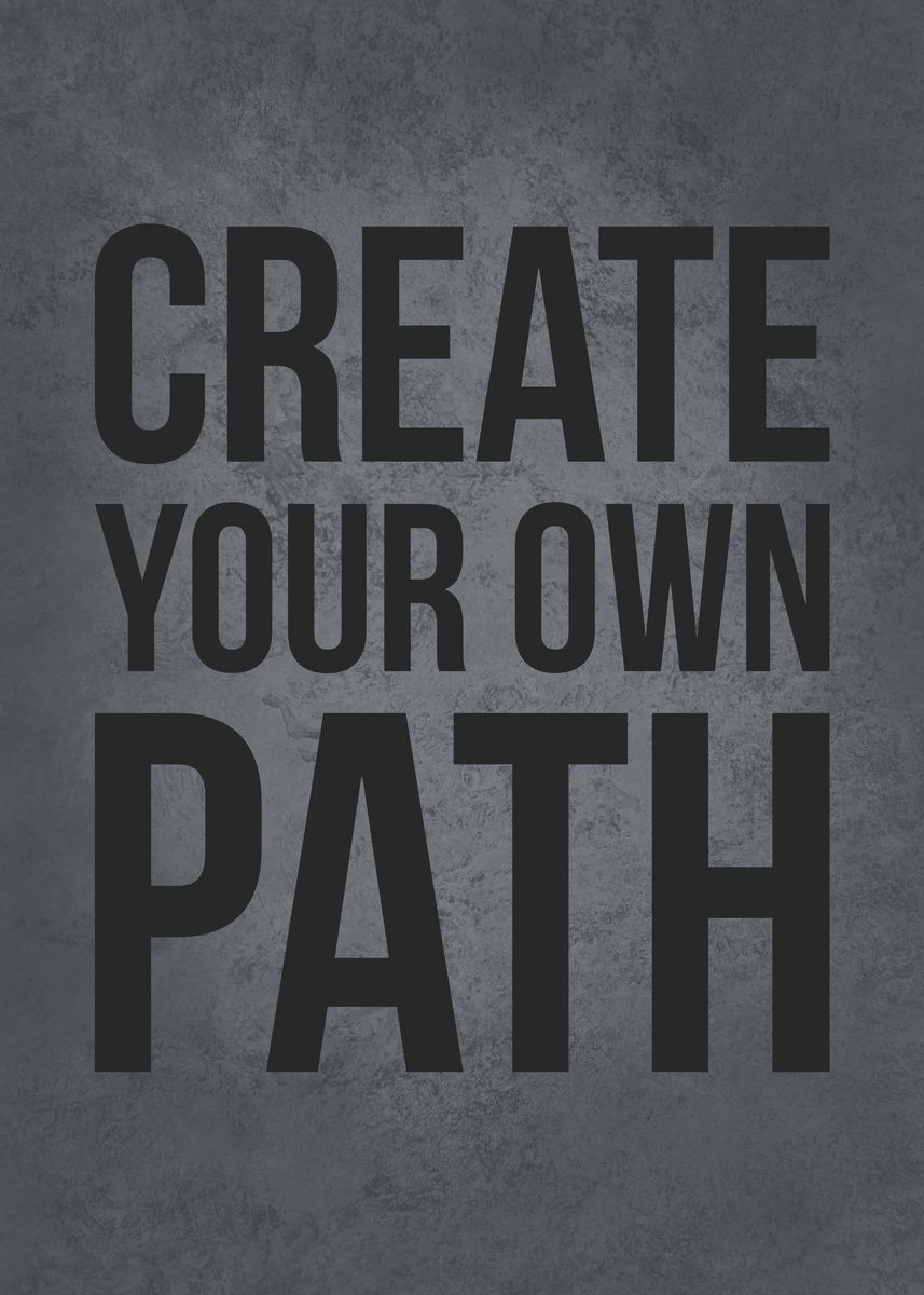 'Create Your Own Path' Poster, picture, metal print, paint by CHAN ...