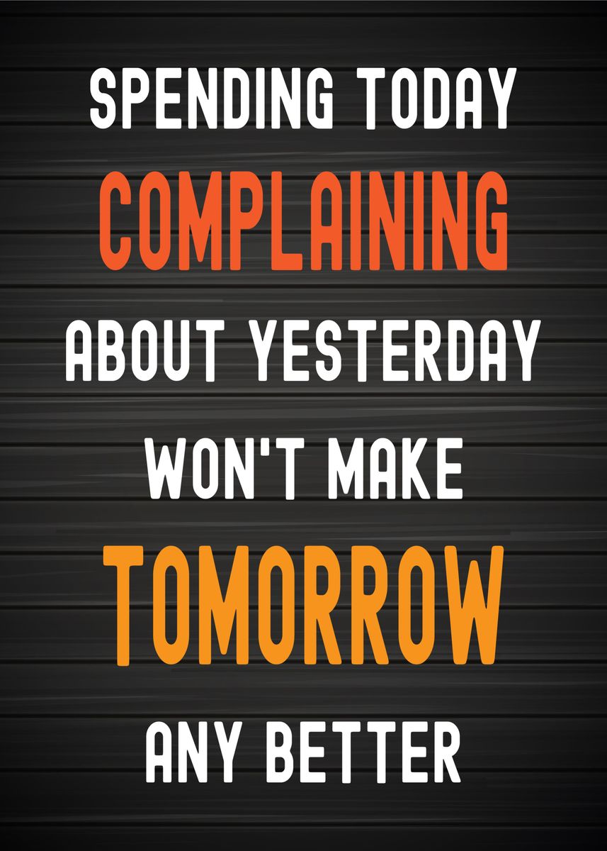 'Stop complaining' Poster, picture, metal print, paint by VisionTrend ...