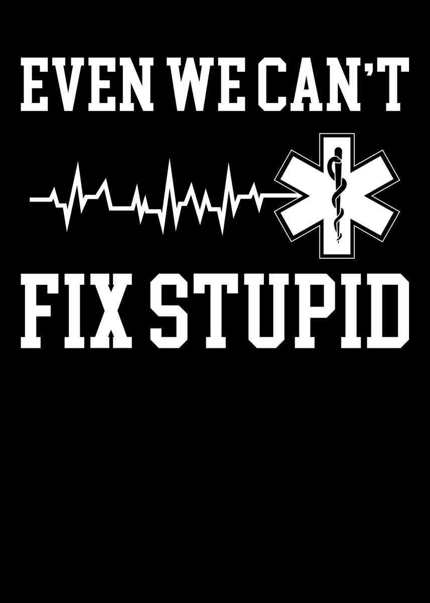 'Even we cant fix stupid' Poster, picture, metal print, paint by BeMi ...