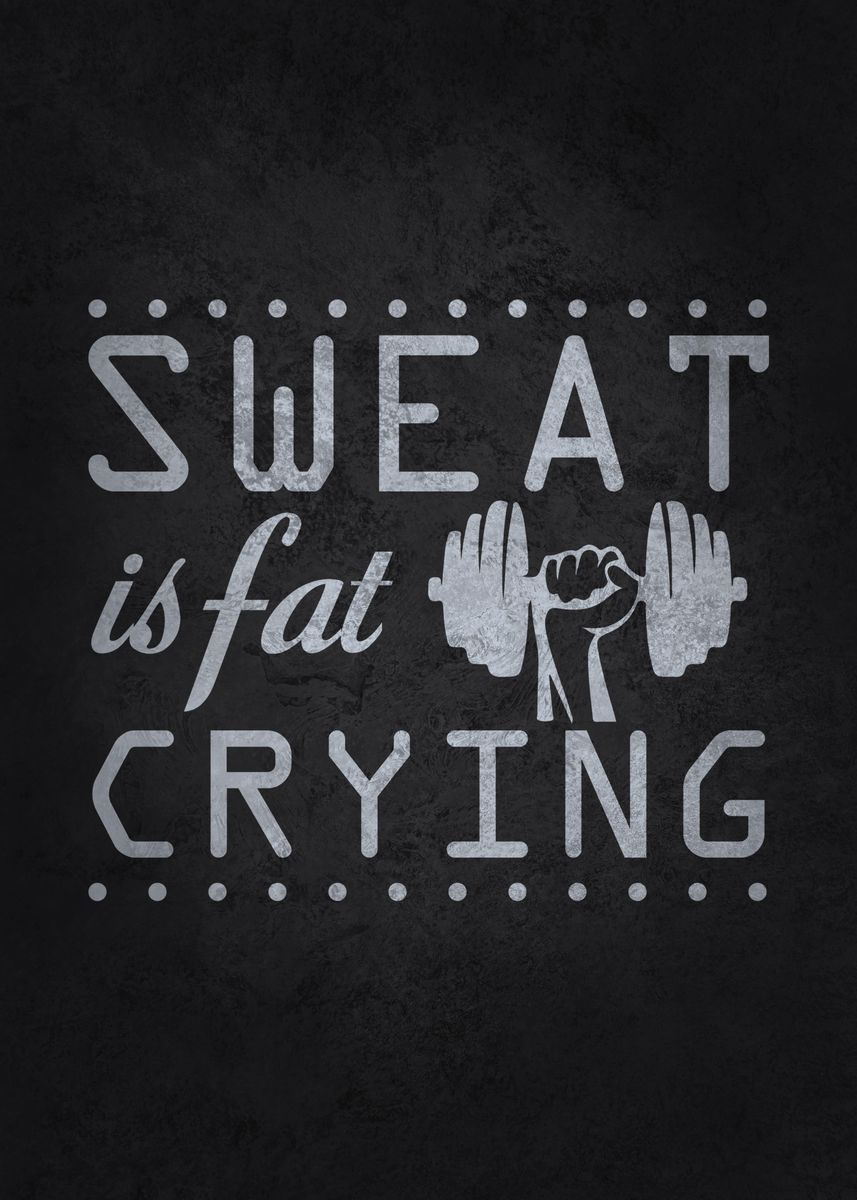'Sweat Is Just Fat Crying' Poster, picture, metal print, paint by GOHAN ...