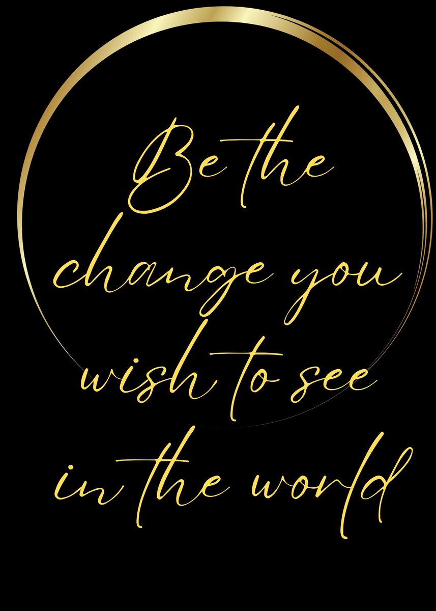 'Be the change' Poster, picture, metal print, paint by AKAI AS | Displate