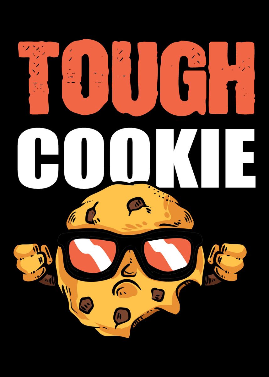 'Tough Cookie Tough Person ' Poster, picture, metal print, paint by ...