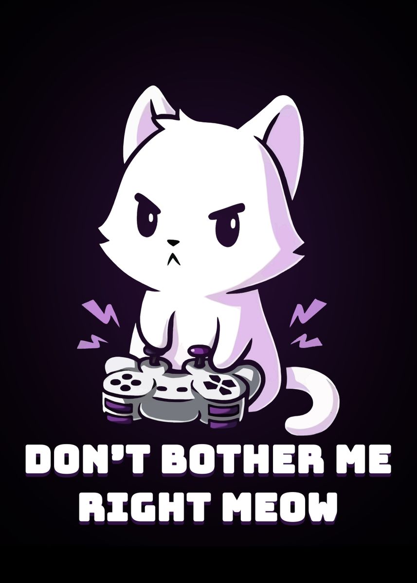 'cat dont bother me' Poster, picture, metal print, paint by ...