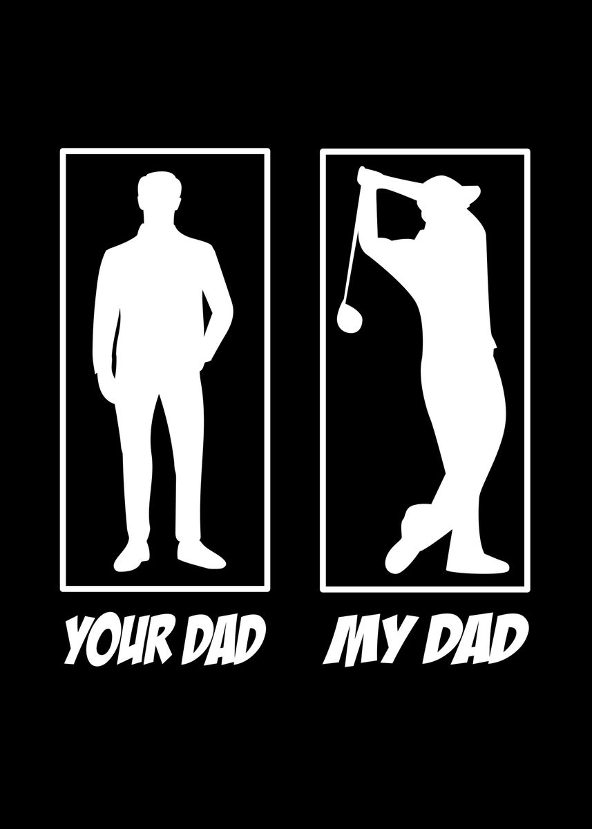 'Your Dad My Dad Golf Dad' Poster, picture, metal print, paint by ZS C ...