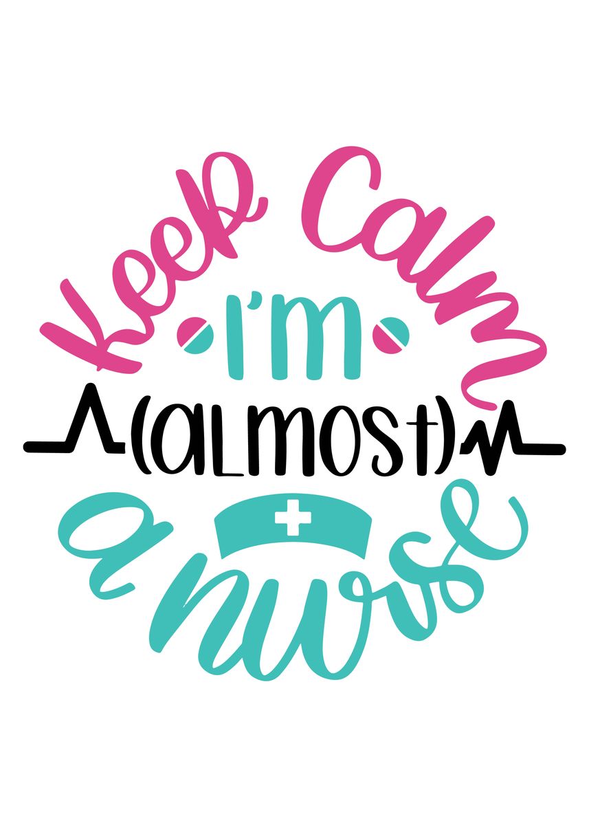 'Keep Calm Almost A Nurse' Poster, picture, metal print, paint by GOHAN ...