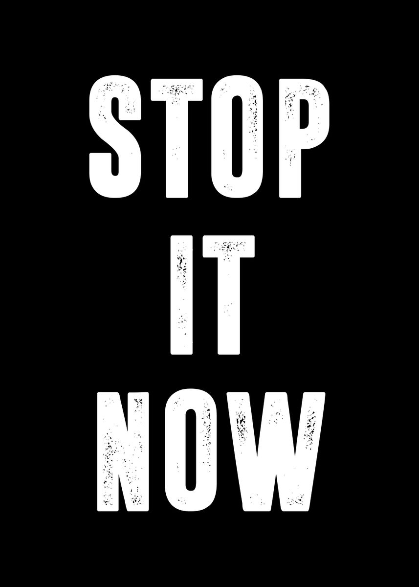'stop it now quote' Poster, picture, metal print, paint by artH | Displate