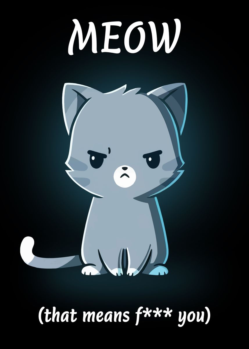 'MEOWW that mean meowww' Poster, picture, metal print, paint by ...