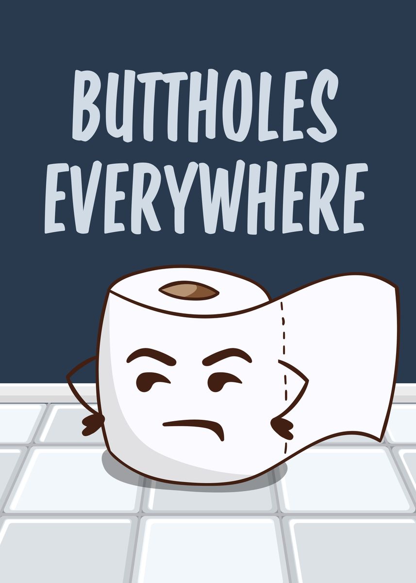 'Buttholes Everywhere' Poster by 84PixelDesign | Displate