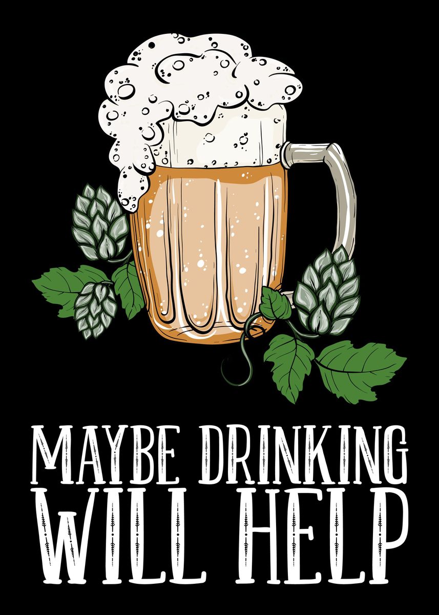 'Maybe Drinking Will Help' Poster, picture, metal print, paint by ...