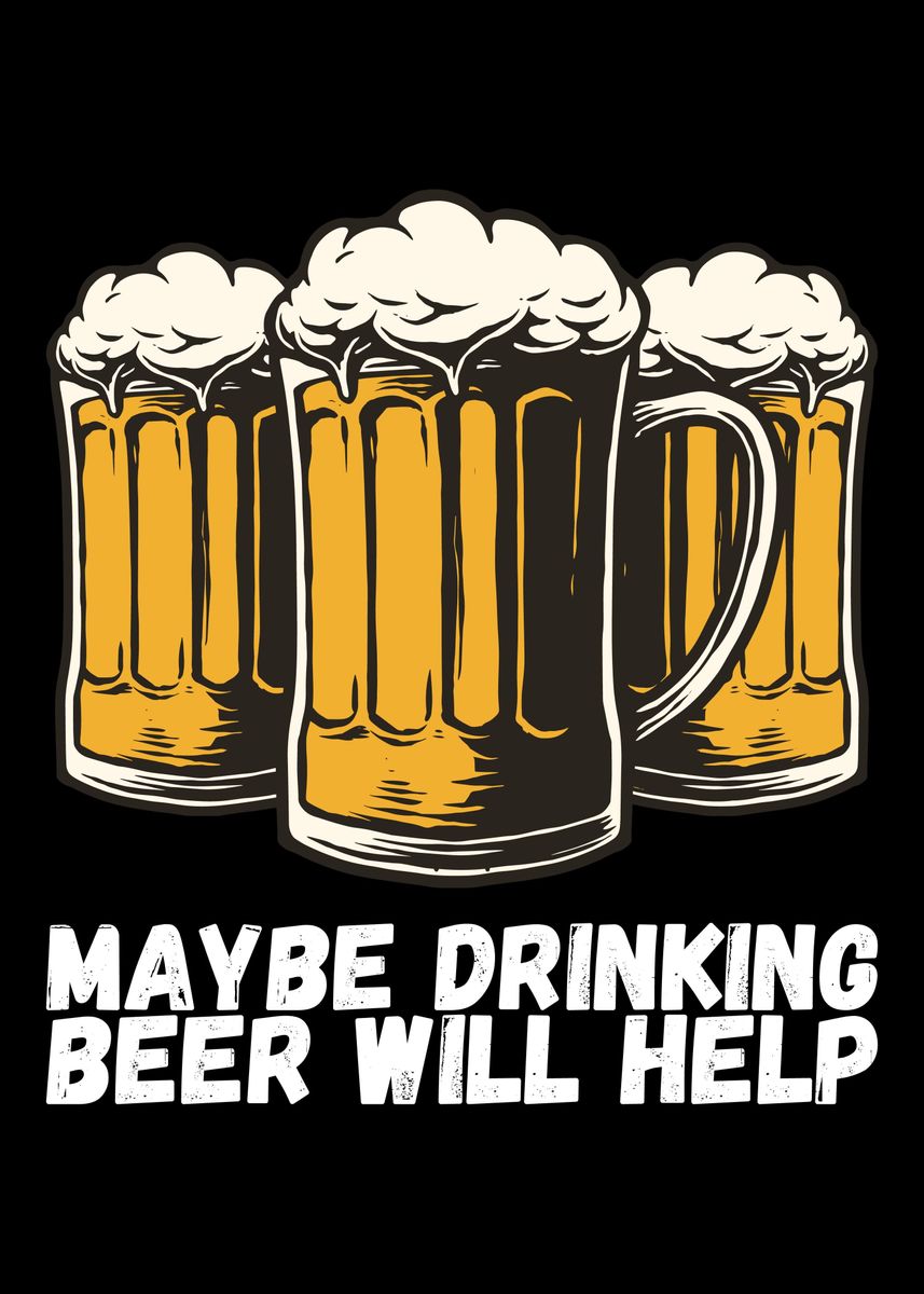 'Maybe Drinking Beer' Poster, picture, metal print, paint by Stefanie ...