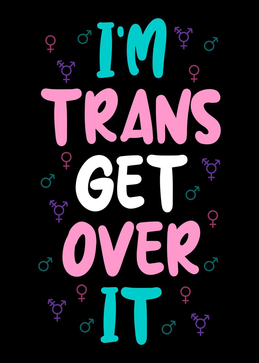 'Im Trans Get Over It' Poster, picture, metal print, paint by Hexor ...