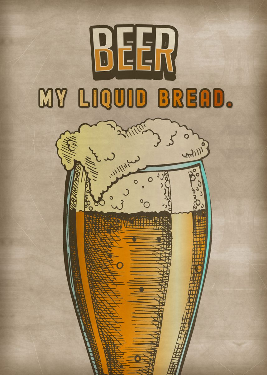 'Beer my liquid bread' Poster, picture, metal print, paint by XandYart ...
