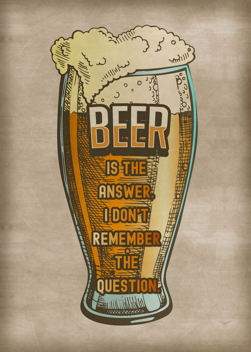 'Beer is the answer ' Poster, picture, metal print, paint by XandYart ...