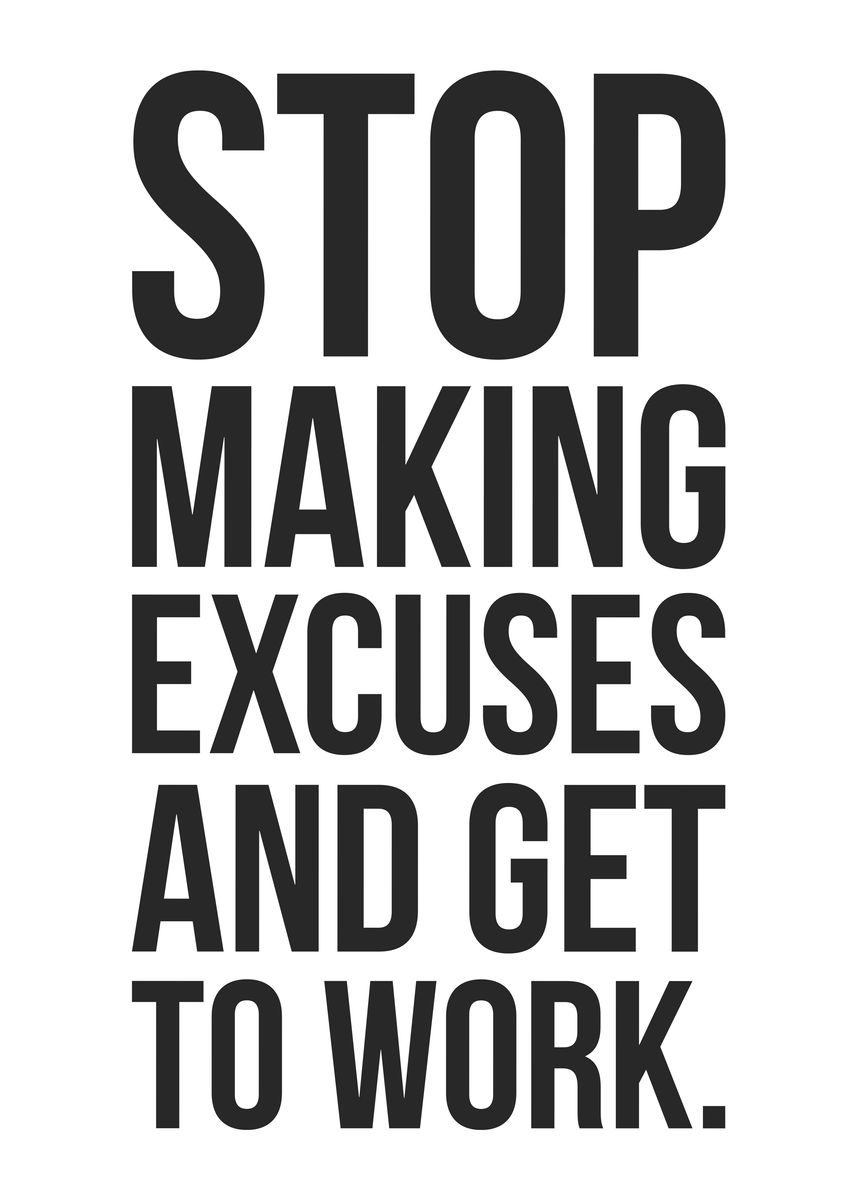 'Stop Making Excuses' Poster, picture, metal print, paint by CHAN ...