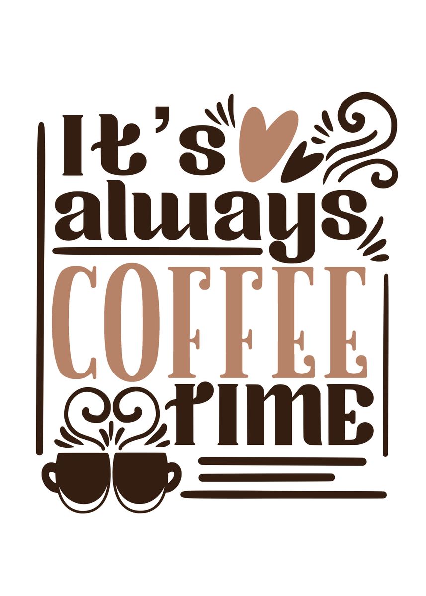 'It is always coffee time' Poster, picture, metal print, paint by ...