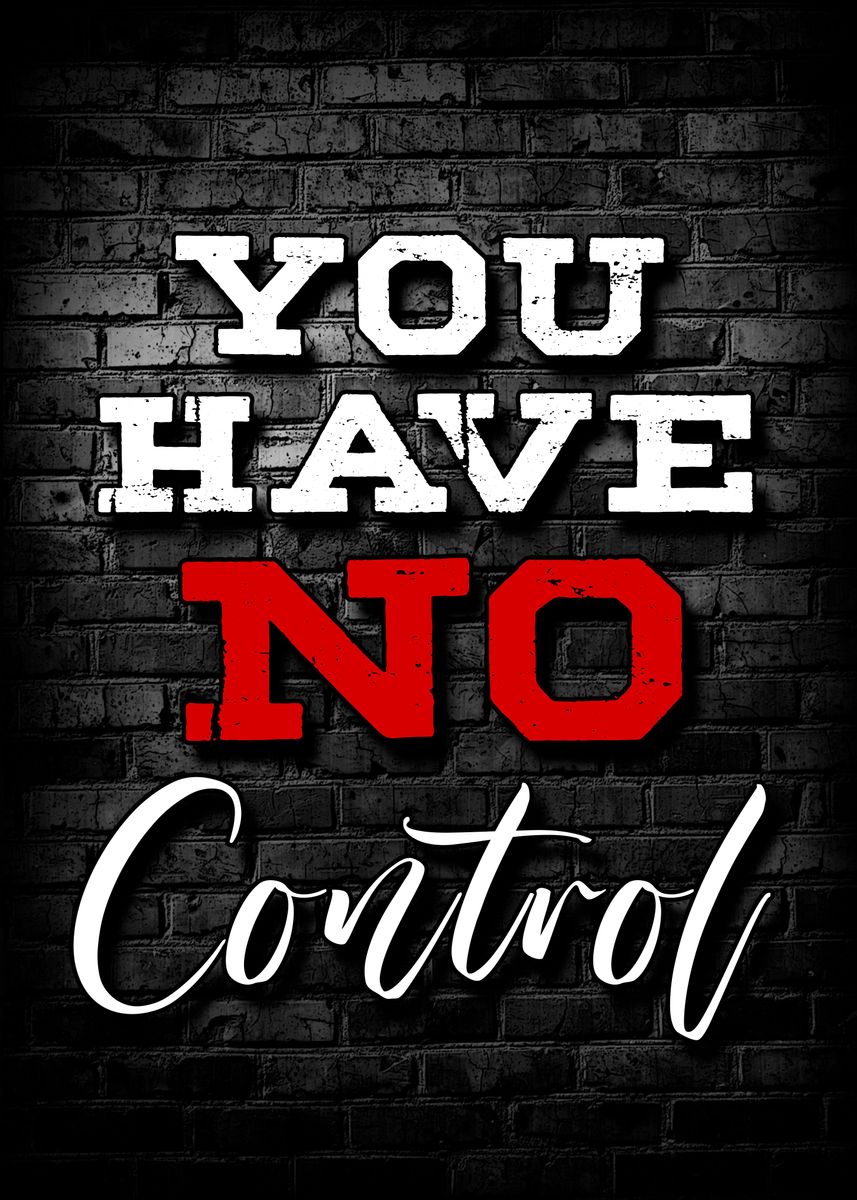 'Yoy Have No Control' Poster, picture, metal print, paint by Nice ...