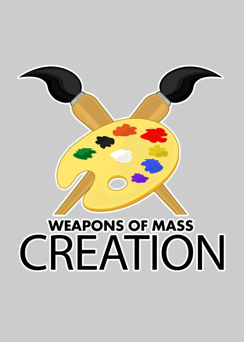 'Weapons Of Mass Creation' Poster, picture, metal print, paint by ...