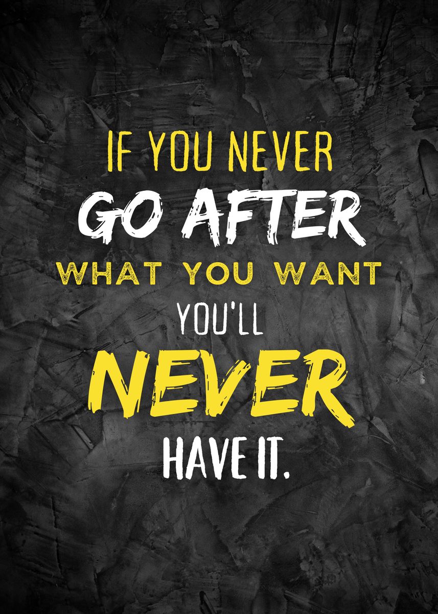 'Go After What You Want' Poster, picture, metal print, paint by ...