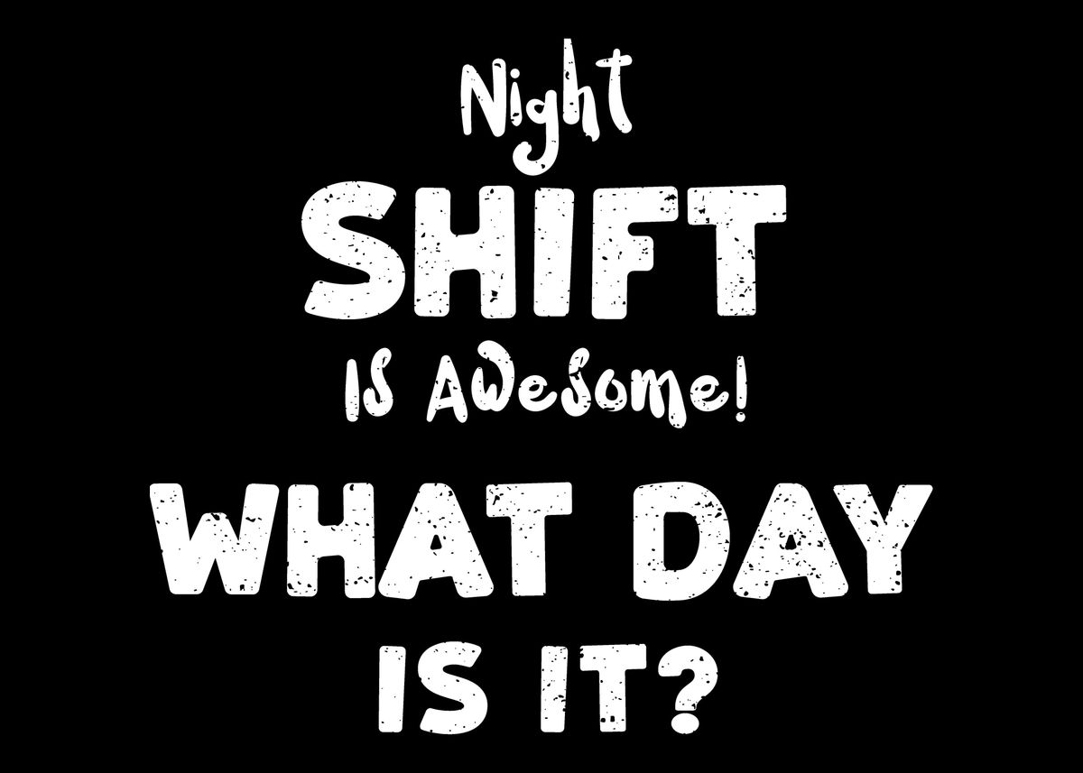 'Night Shift Is Awesome Wh' Poster by DesignsByJnk5 | Displate