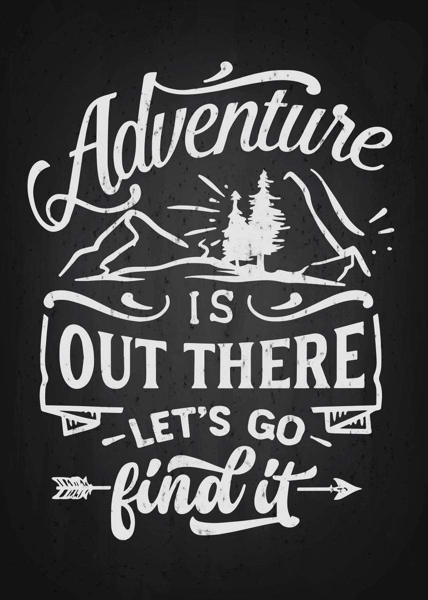 'Adventure is out there ' Poster, picture, metal print, paint by tyna ...