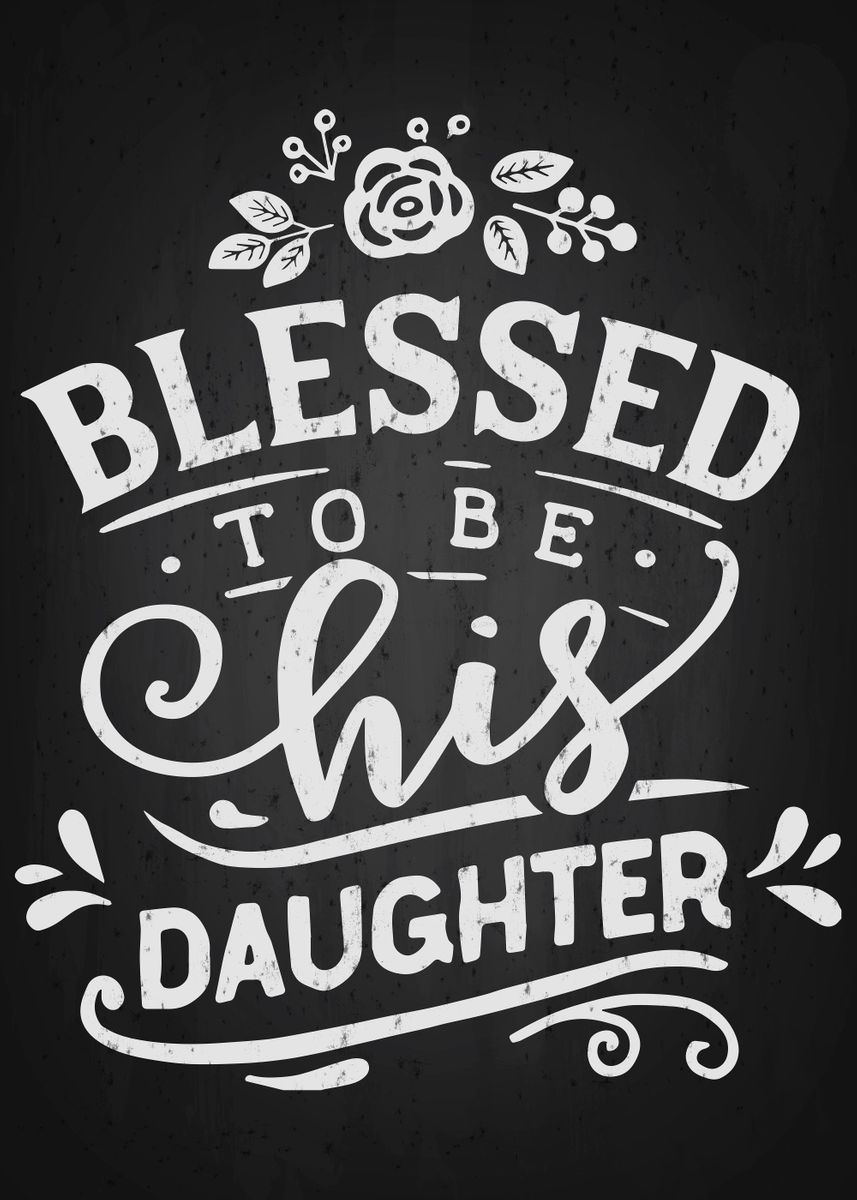 'Blessed chis daughter' Poster, picture, metal print, paint by tyna xi ...