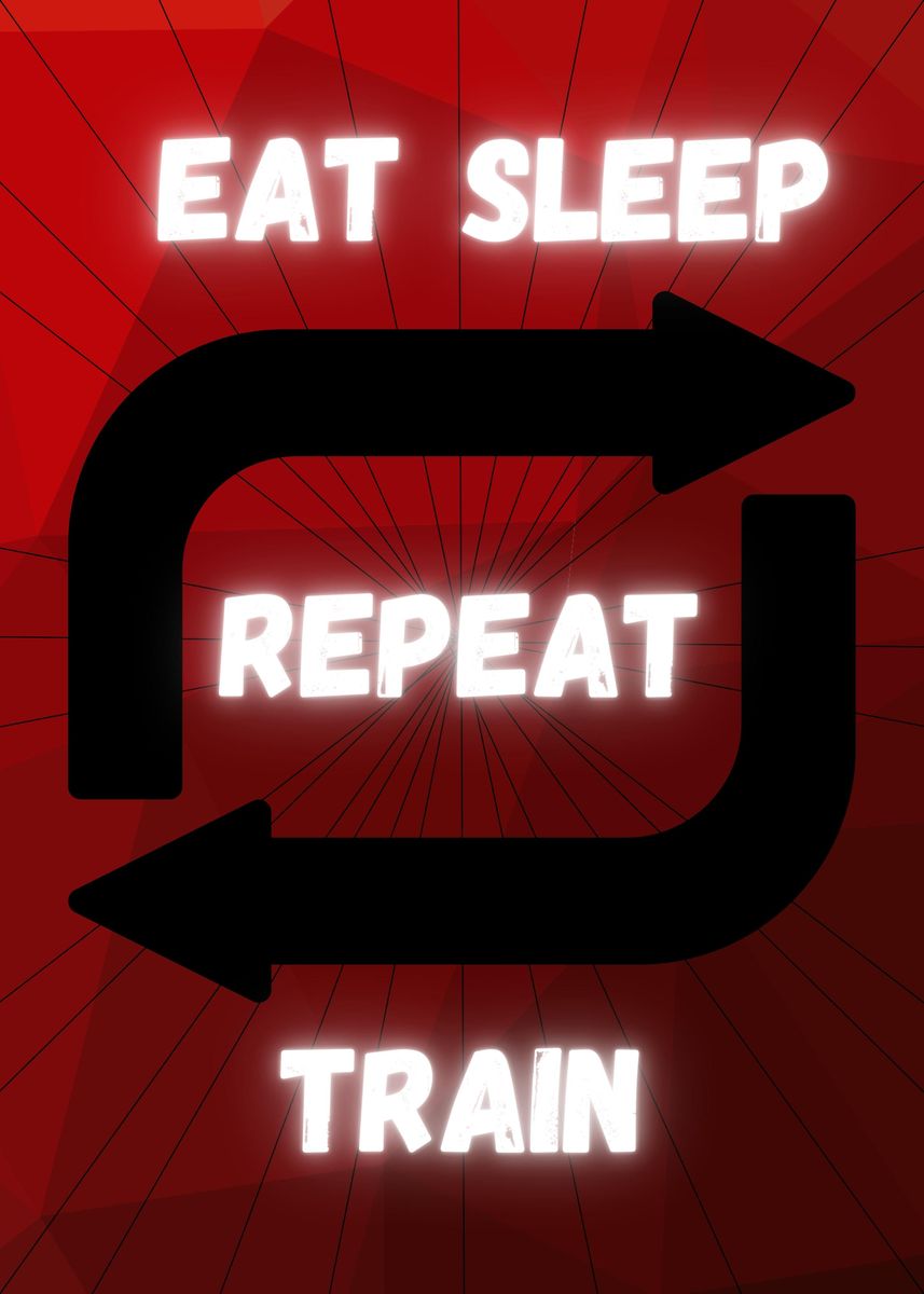 'Eat Sleep Train Repeat' Poster, picture, metal print, paint by PrintYourDigitals | Displate