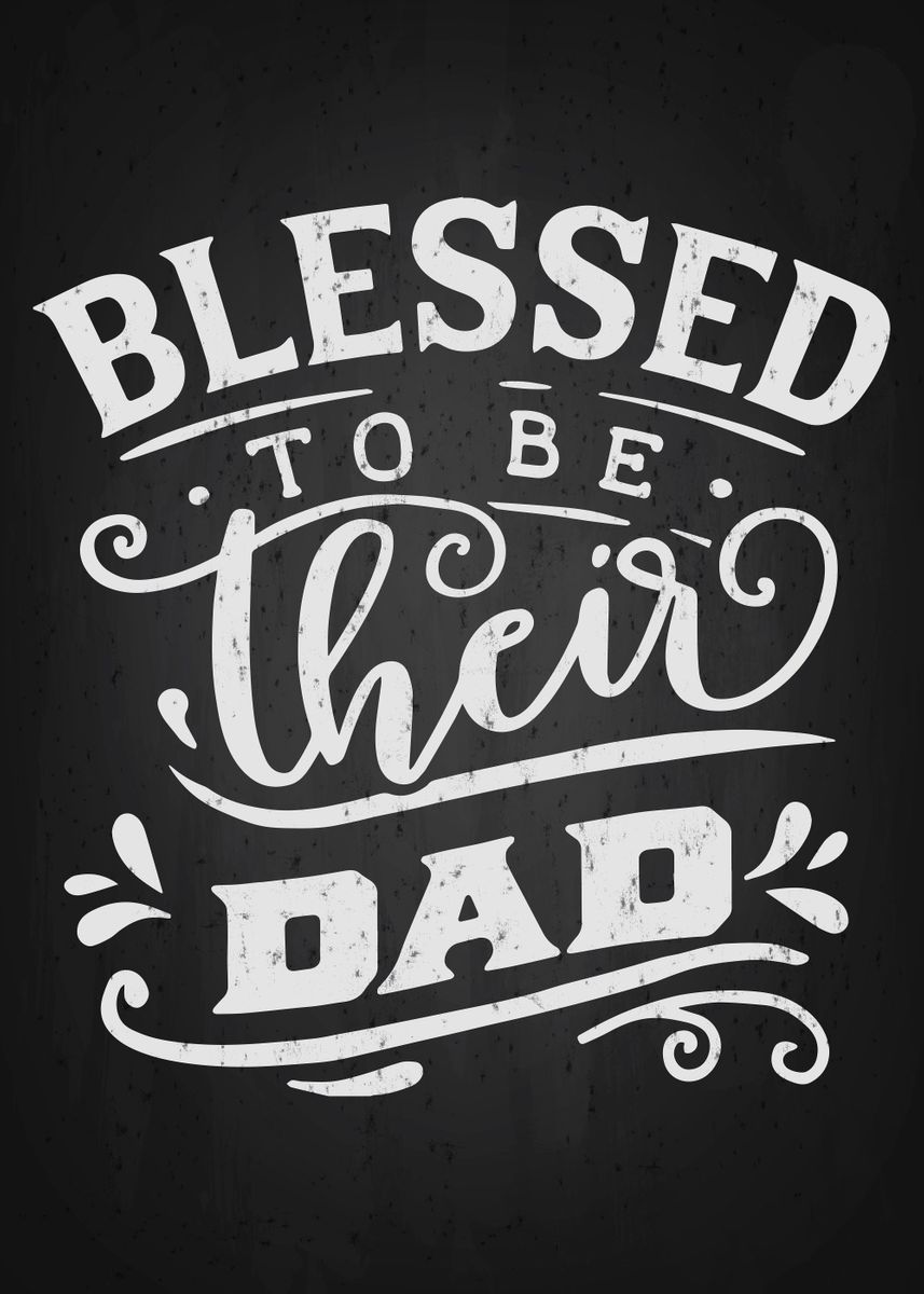 'Blessed to be their dad' Poster, picture, metal print, paint by tyna ...
