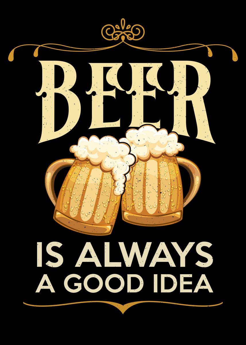 'Beer always good idea Fun' Poster, picture, metal print, paint by ...