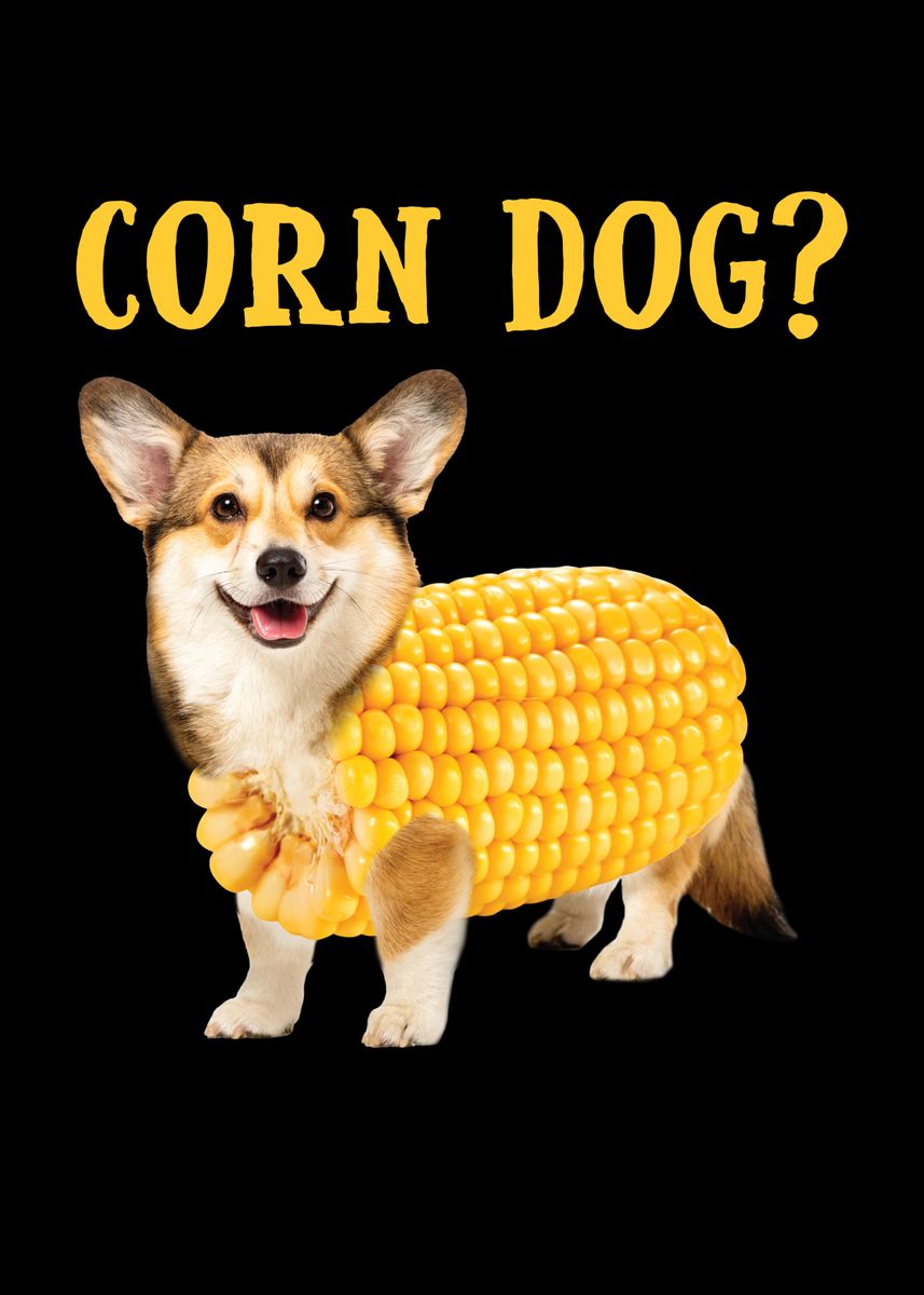 'Corn Dog Corgi Dog Corn' Poster by Mooon | Displate