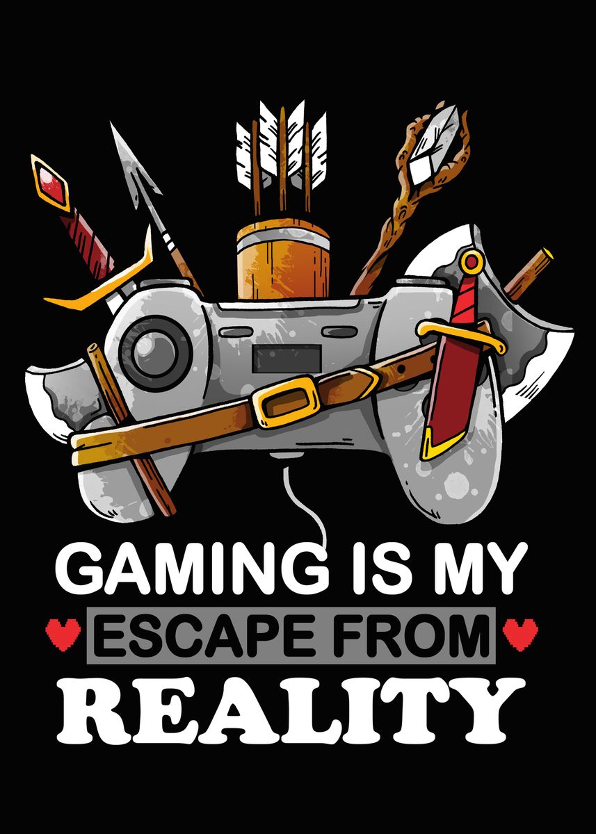 'Game is my escape from Rea' Poster, picture, metal print, paint by ...