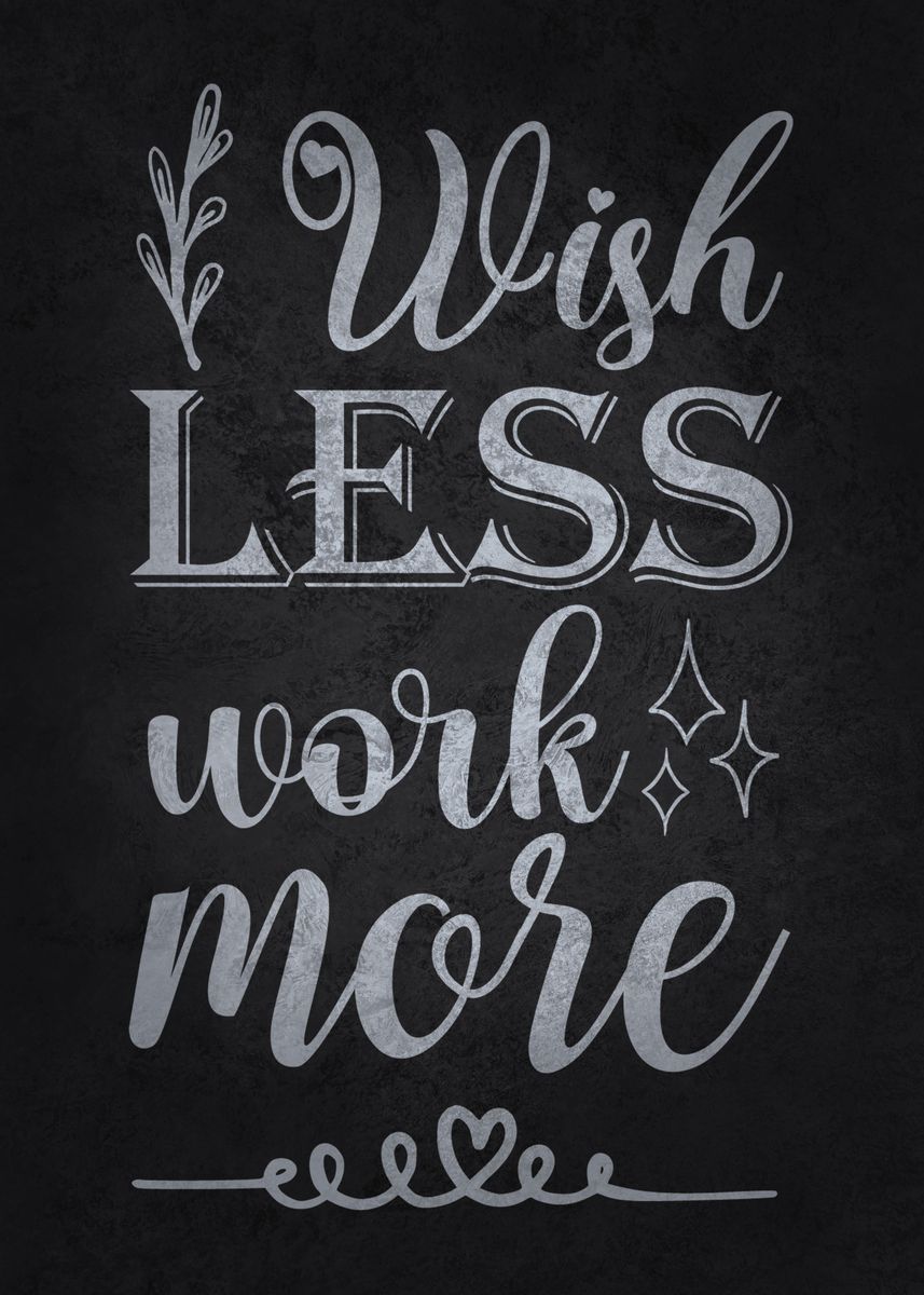 'Wish Less Work More' Poster by GOHAN | Displate