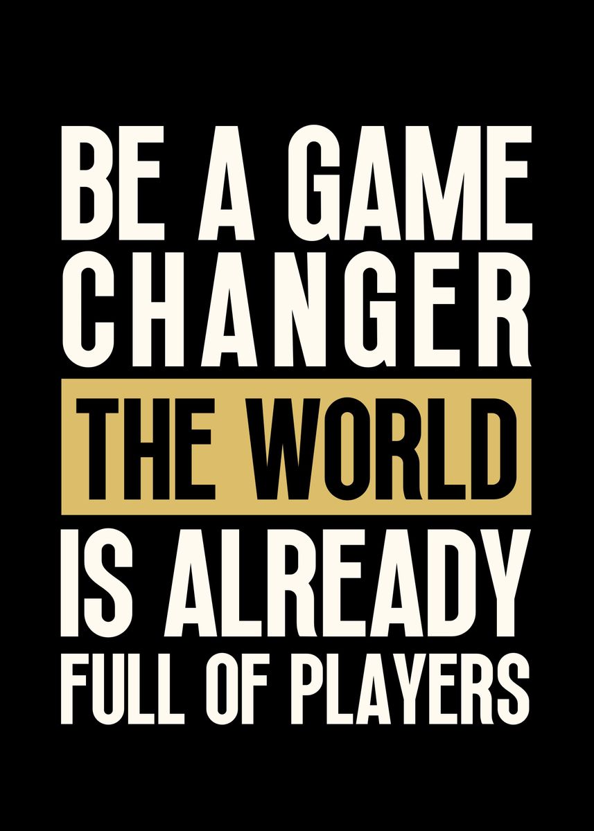 'Be a Game Changer' Poster, picture, metal print, paint by Yess | Displate