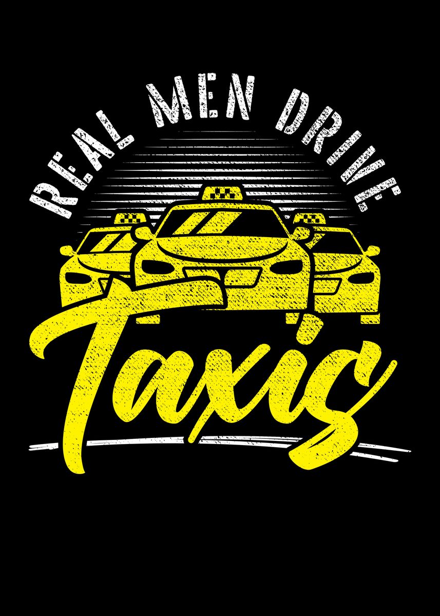 'Real Men Drive Taxis' Poster, picture, metal print, paint by NAO ...